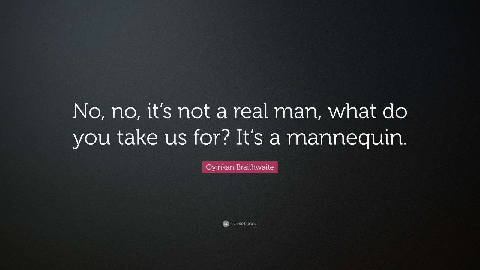Oyinkan Braithwaite Quote: “No, no, it’s not a real man, what do you ...