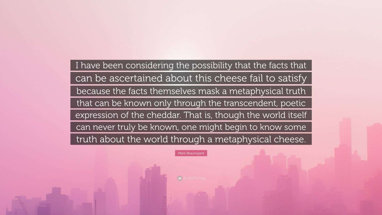 Mark Beauregard Quote: “I have been considering the possibility that ...