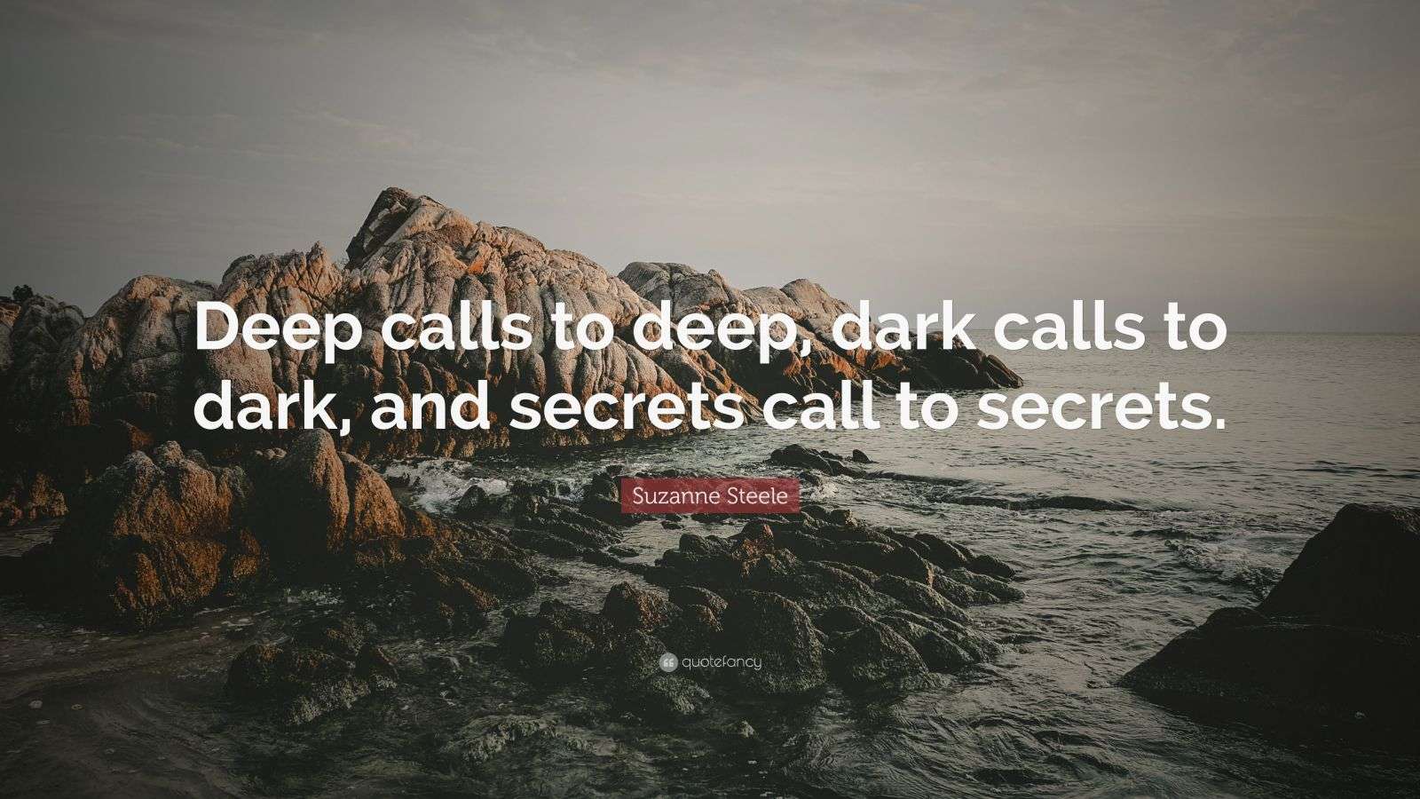 Suzanne Steele Quote: “Deep calls to deep, dark calls to dark, and ...