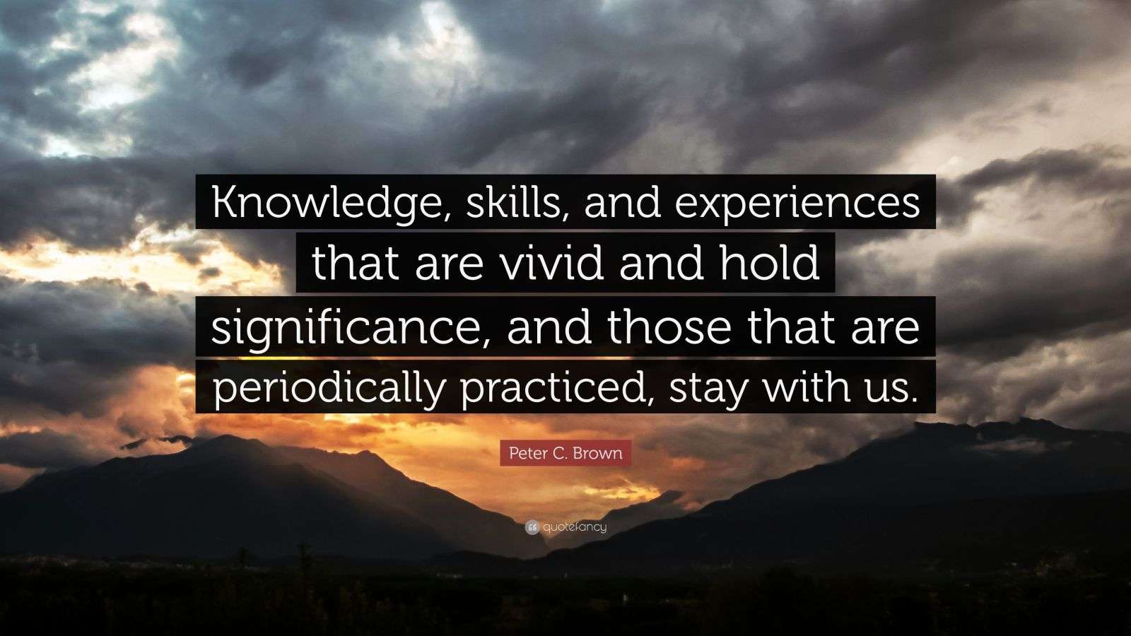 Peter C. Brown Quote: “Knowledge, skills, and experiences that are ...
