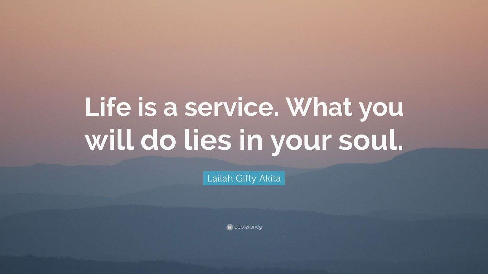 Lailah Gifty Akita Quote: “Life is a service. What you will do lies in ...