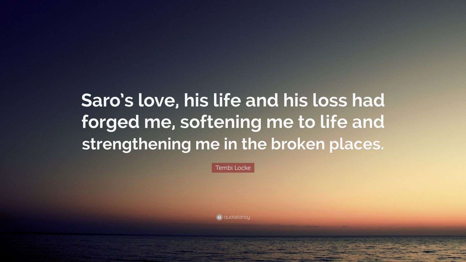 Tembi Locke Quote: “Saro’s love, his life and his loss had forged me ...