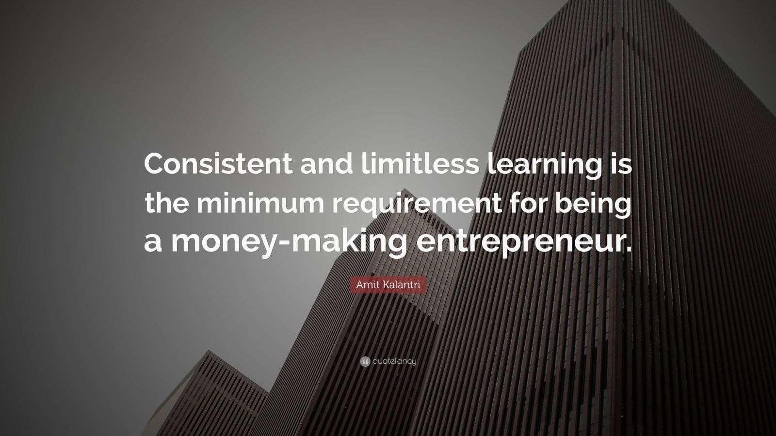 Amit Kalantri Quote: “Consistent and limitless learning is the minimum ...