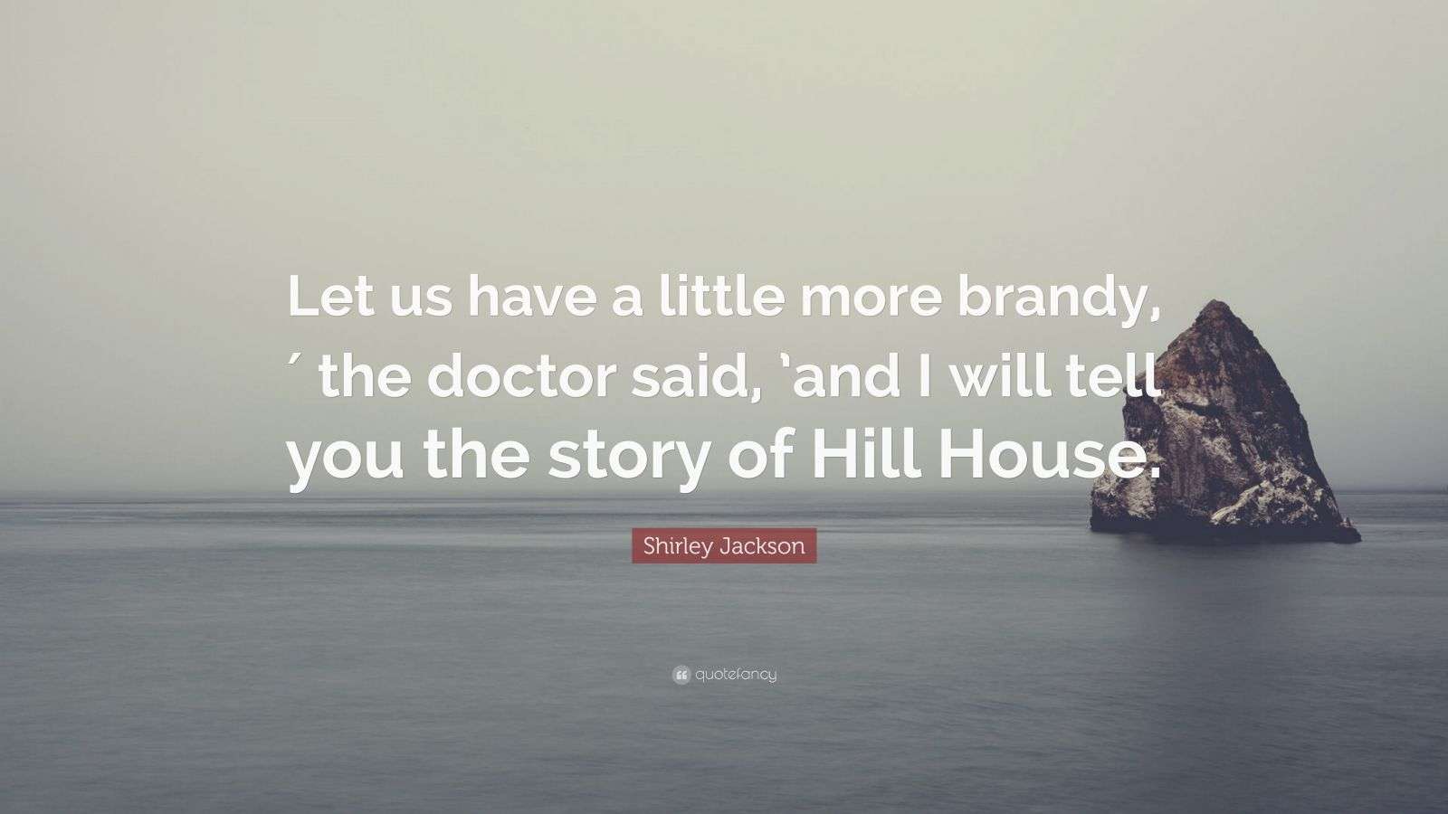 Shirley Jackson Quote: “Let us have a little more brandy,′ the doctor ...