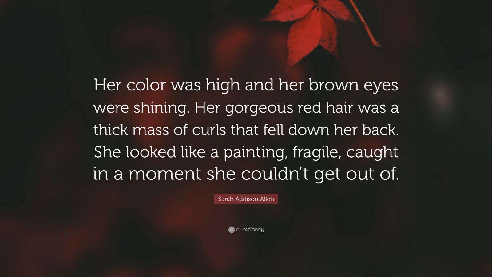 Sarah Addison Allen Quote: “Her color was high and her brown eyes were ...