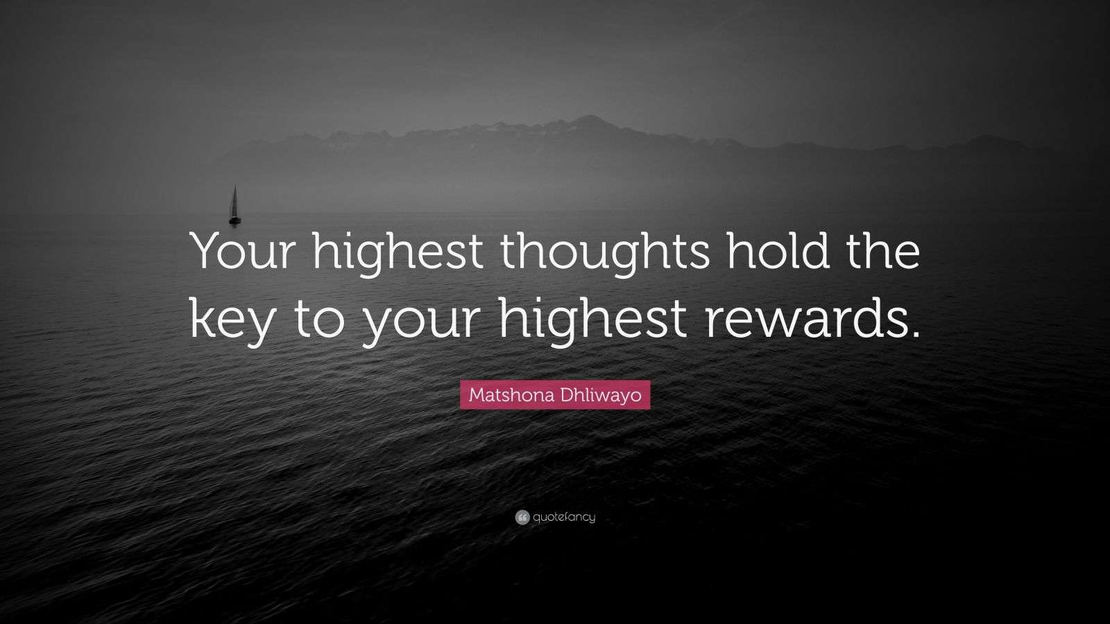 Matshona Dhliwayo Quote: “Your highest thoughts hold the key to your ...