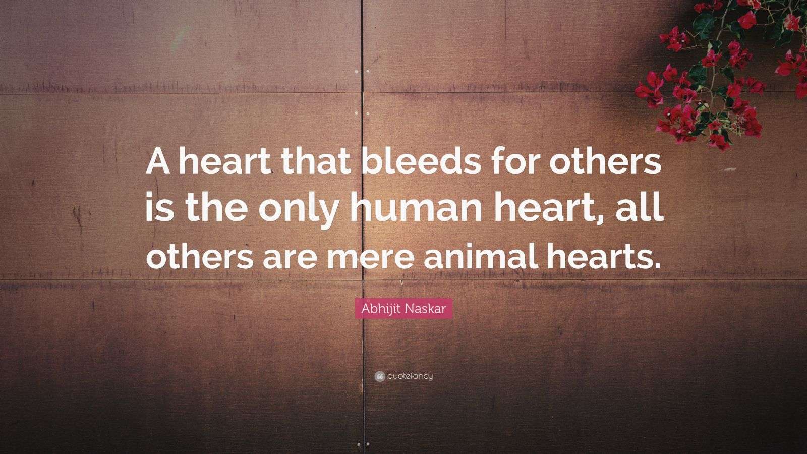 Abhijit Naskar Quote: “A heart that bleeds for others is the only human ...