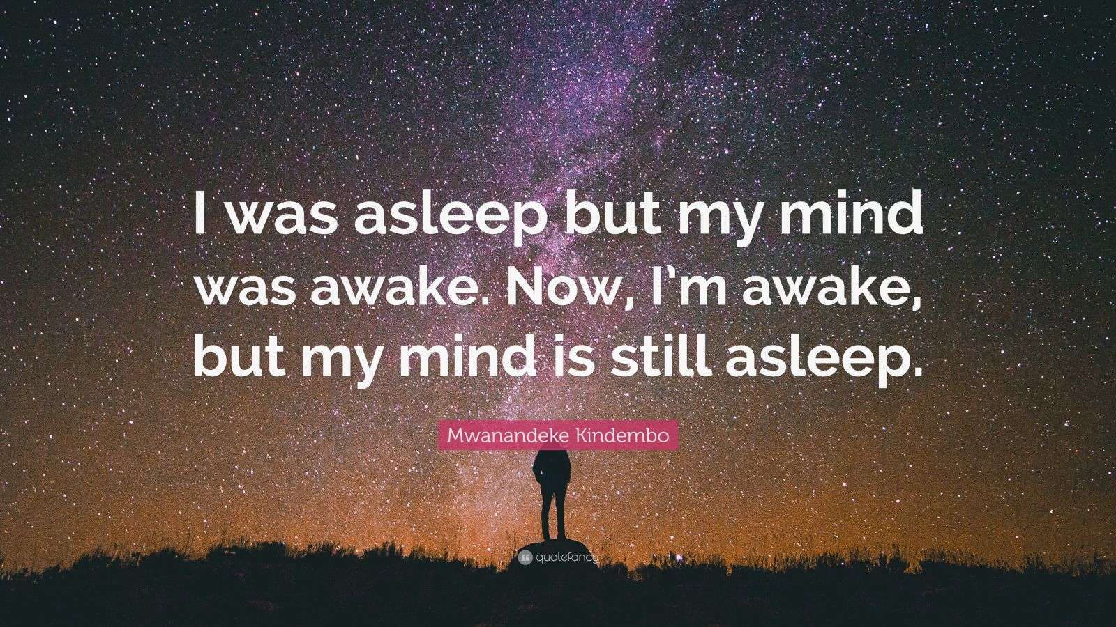 Mwanandeke Kindembo Quote: “I was asleep but my mind was awake. Now, I ...