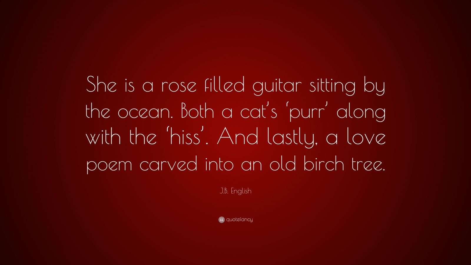 J.B. English Quote: “She is a rose filled guitar sitting by the ocean ...