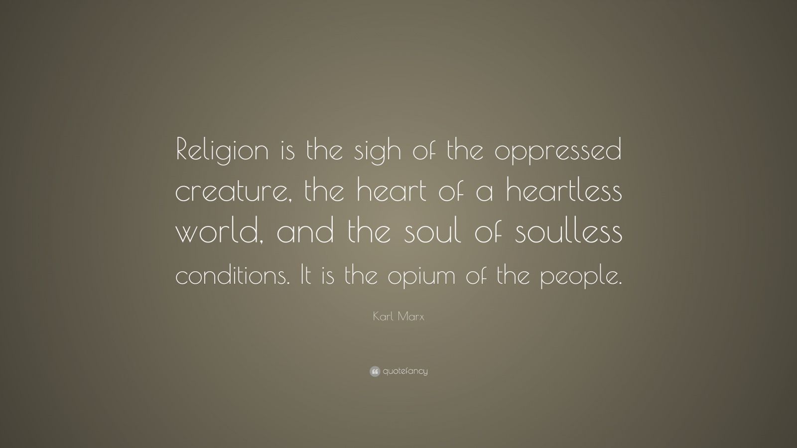 Karl Marx Quote: “Religion is the sigh of the oppressed creature, the ...
