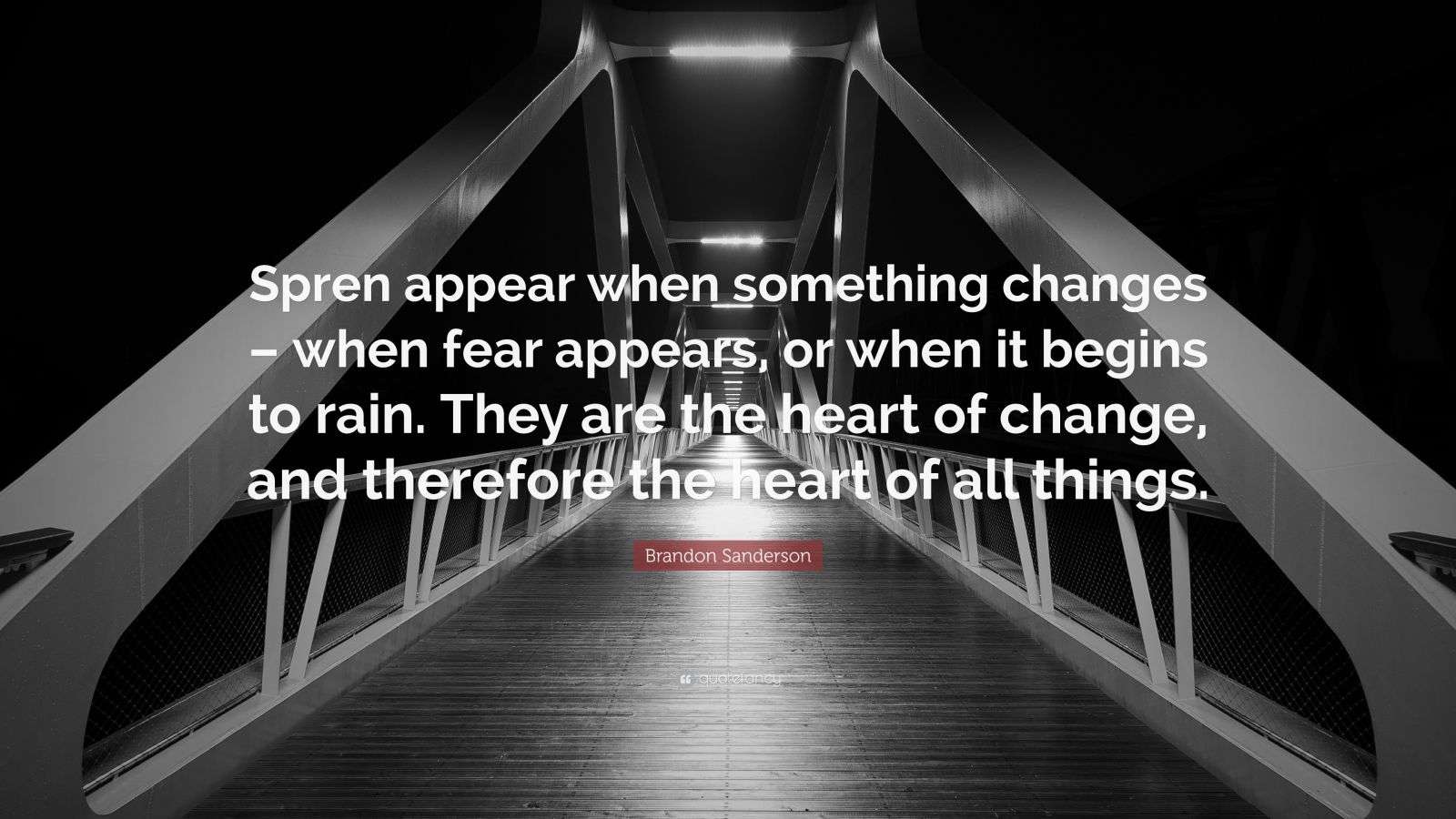 Brandon Sanderson Quote: “Spren appear when something changes – when ...