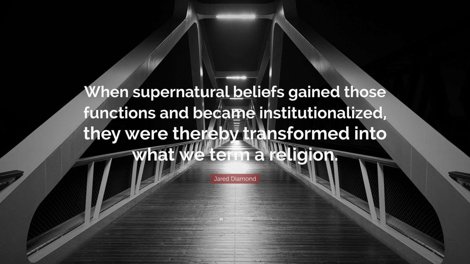 Jared Diamond Quote: “When supernatural beliefs gained those functions ...