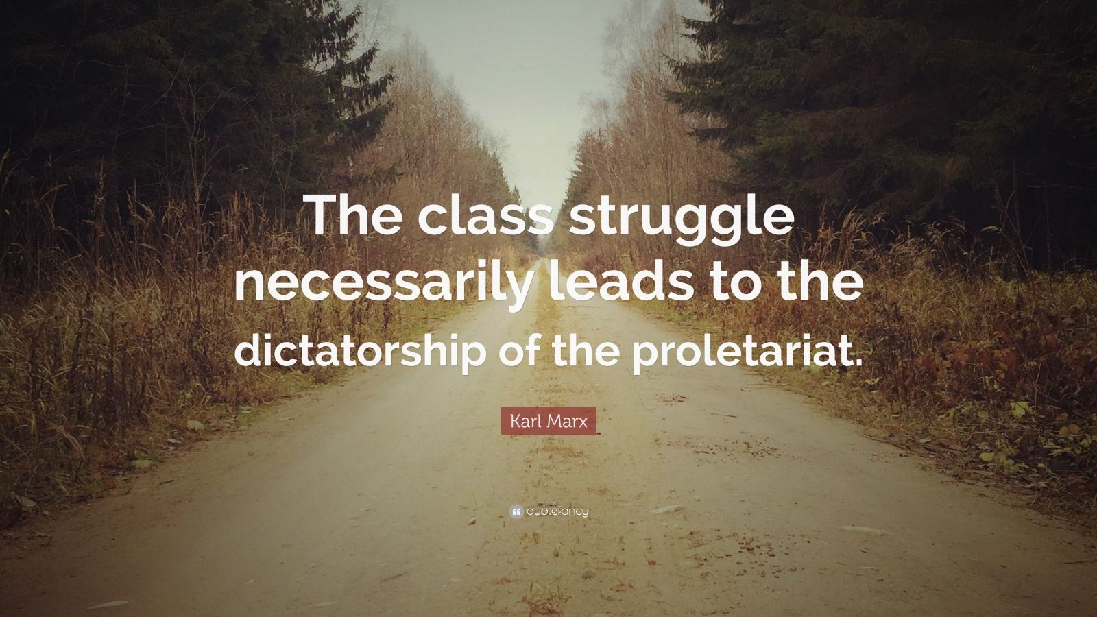 Karl Marx Quote: “The class struggle necessarily leads to the ...
