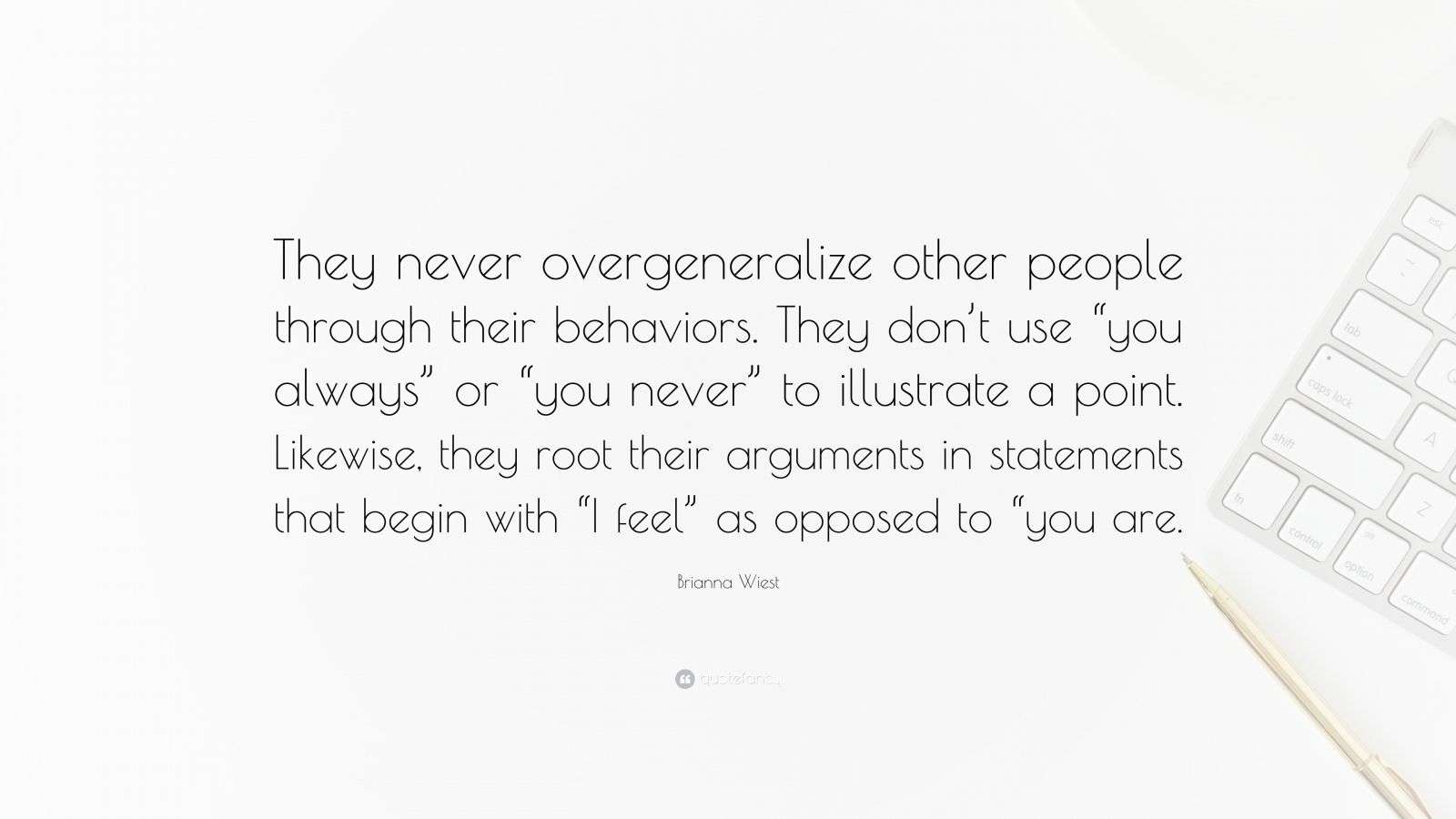Brianna Wiest Quote: “They never overgeneralize other people through ...