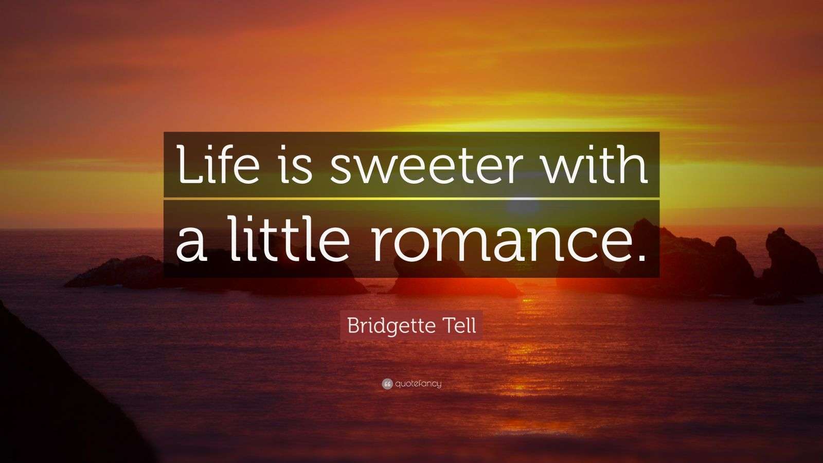 Bridgette Tell Quote: “Life is sweeter with a little romance.”
