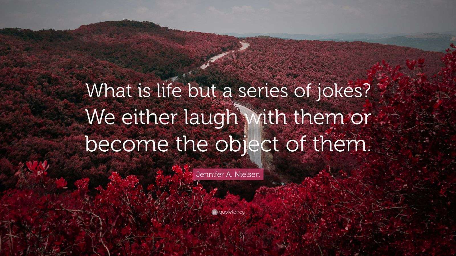 Jennifer A. Nielsen Quote: “What is life but a series of jokes? We ...