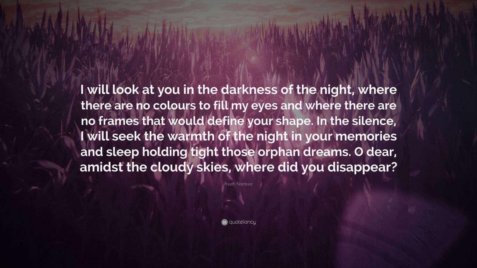 Preeth Nambiar Quote: “I will look at you in the darkness of the night ...