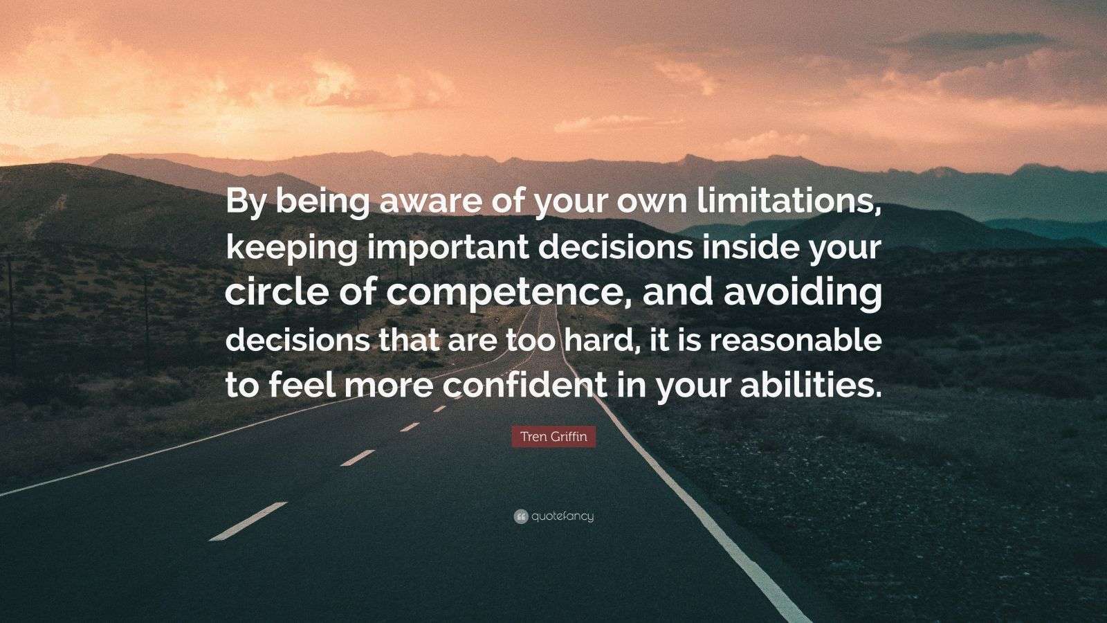 Tren Griffin Quote: “By being aware of your own limitations, keeping ...