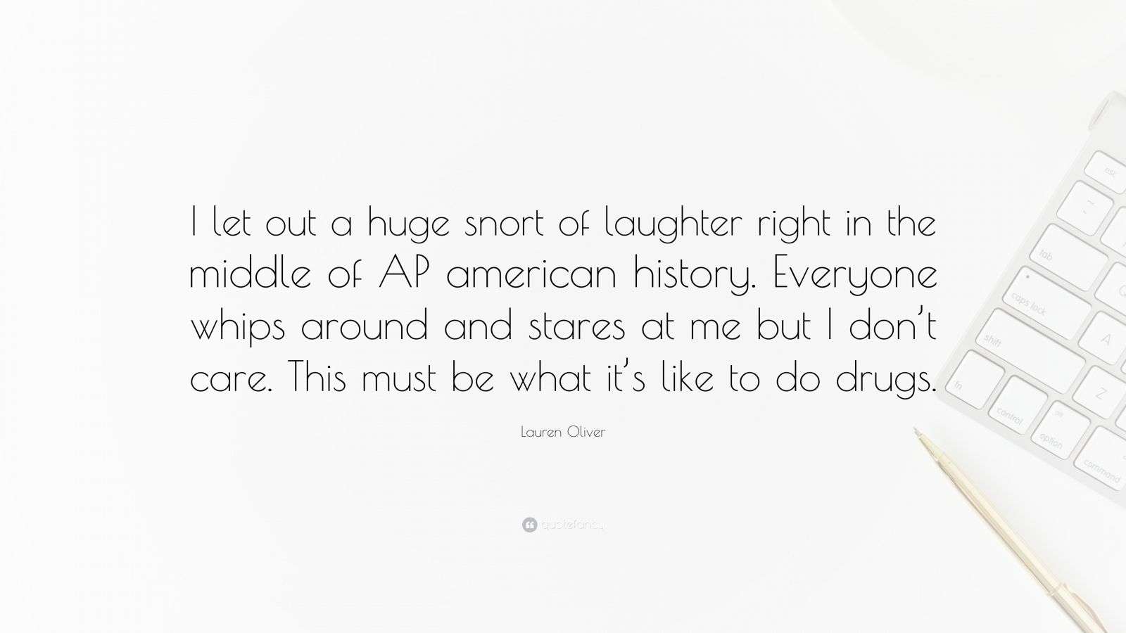 Lauren Oliver Quote: “I let out a huge snort of laughter right in the ...