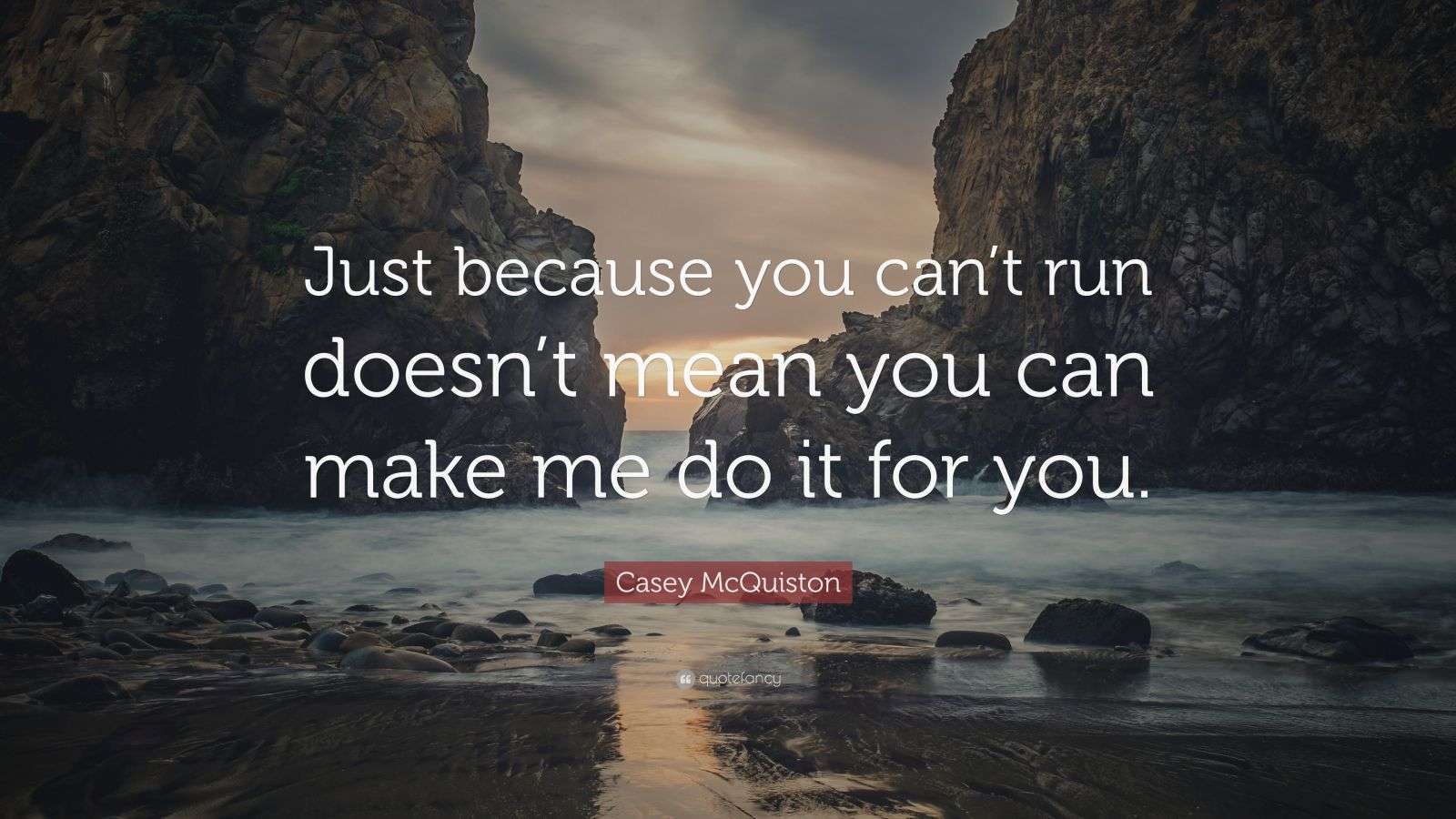 Casey McQuiston Quote: “Just because you can’t run doesn’t mean you can ...
