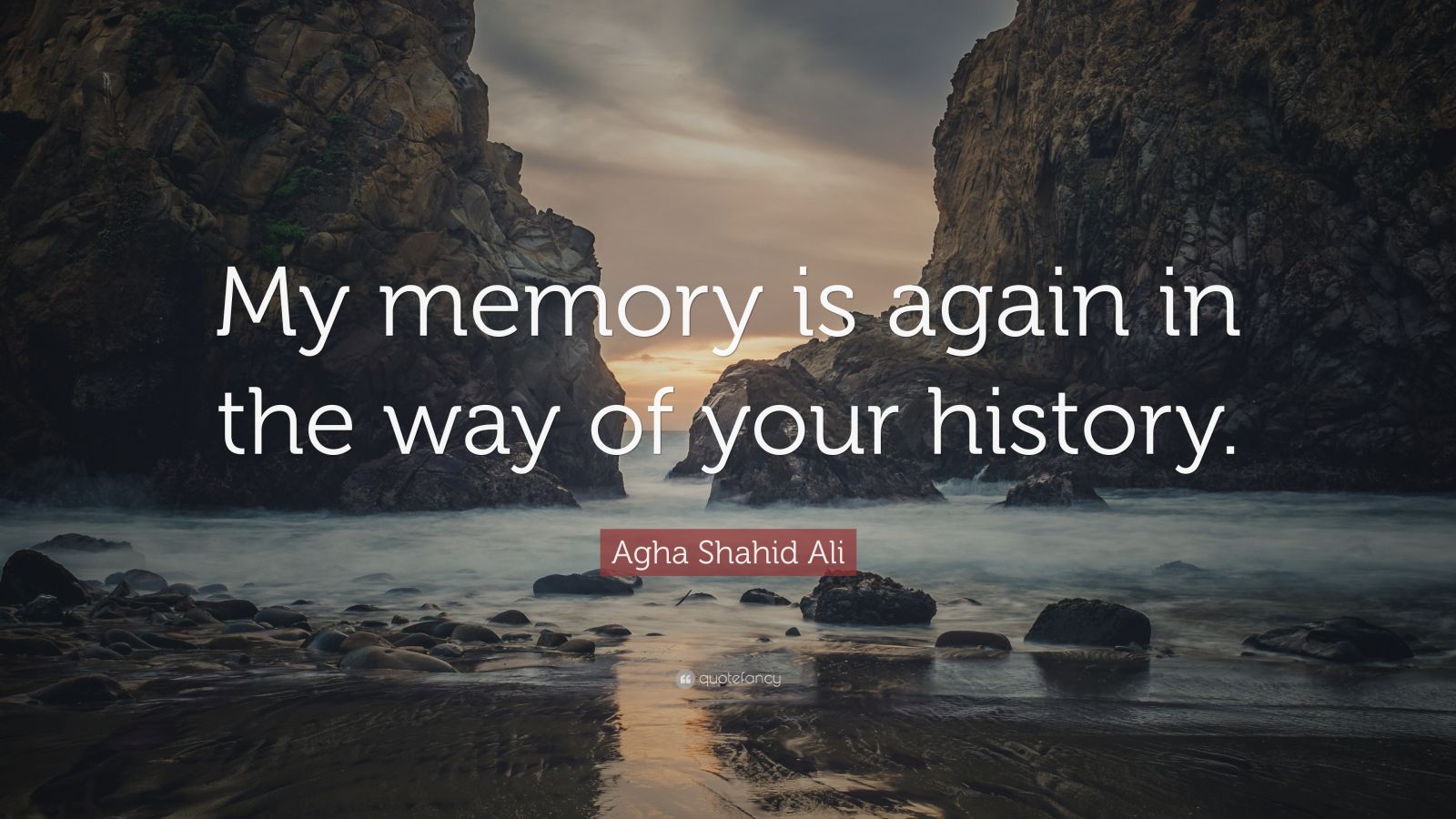 Agha Shahid Ali Quote: “My memory is again in the way of your history.”