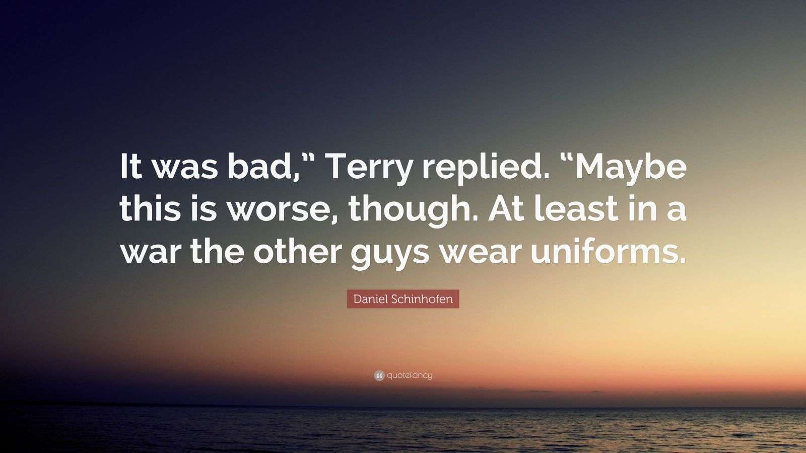 Daniel Schinhofen Quote: “It was bad,” Terry replied. “Maybe this is ...