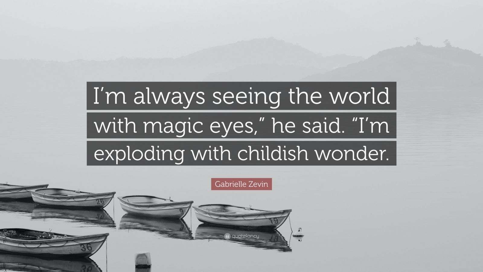Gabrielle Zevin Quote: “I’m always seeing the world with magic eyes ...