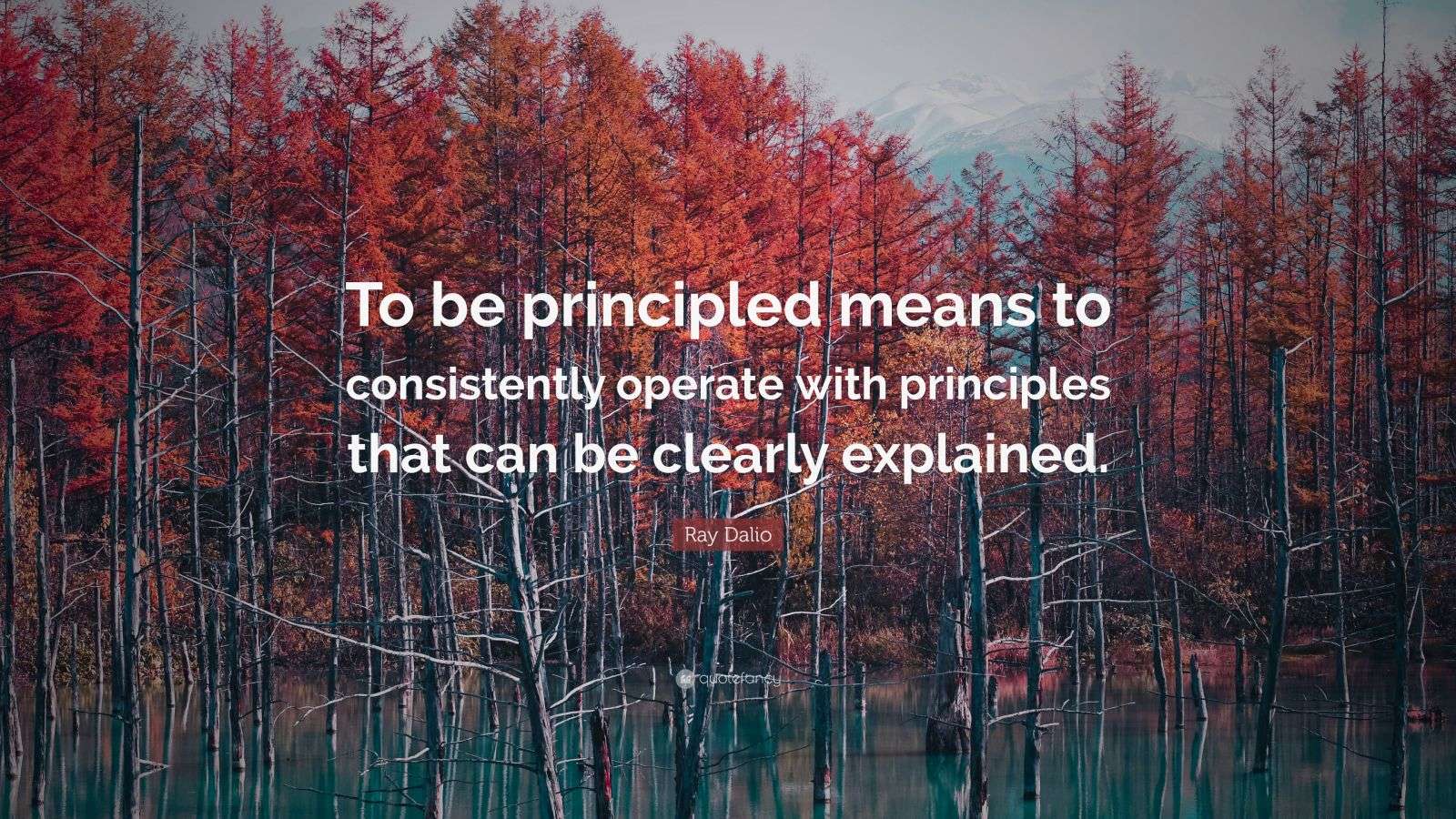 Ray Dalio Quote: “To be principled means to consistently operate with ...