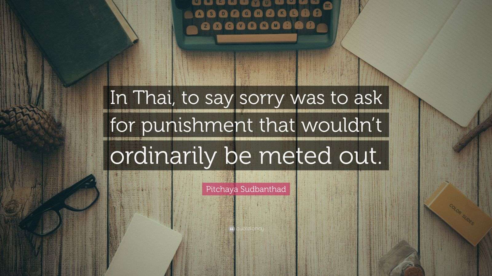 Pitchaya Sudbanthad Quote: “In Thai, to say sorry was to ask for ...