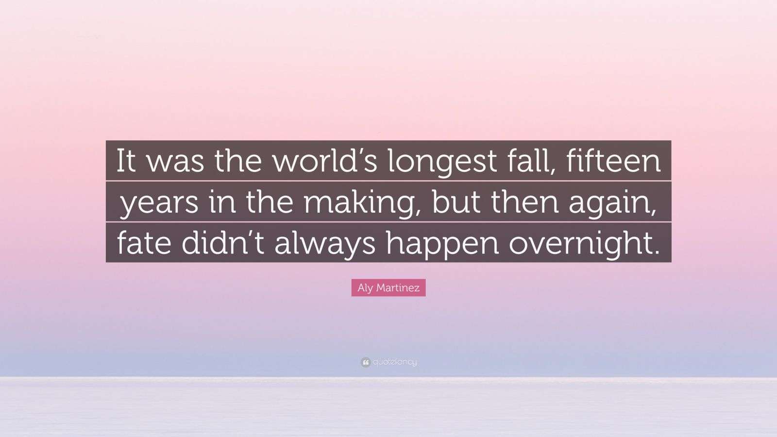Aly Martinez Quote: “It was the world’s longest fall, fifteen years in ...