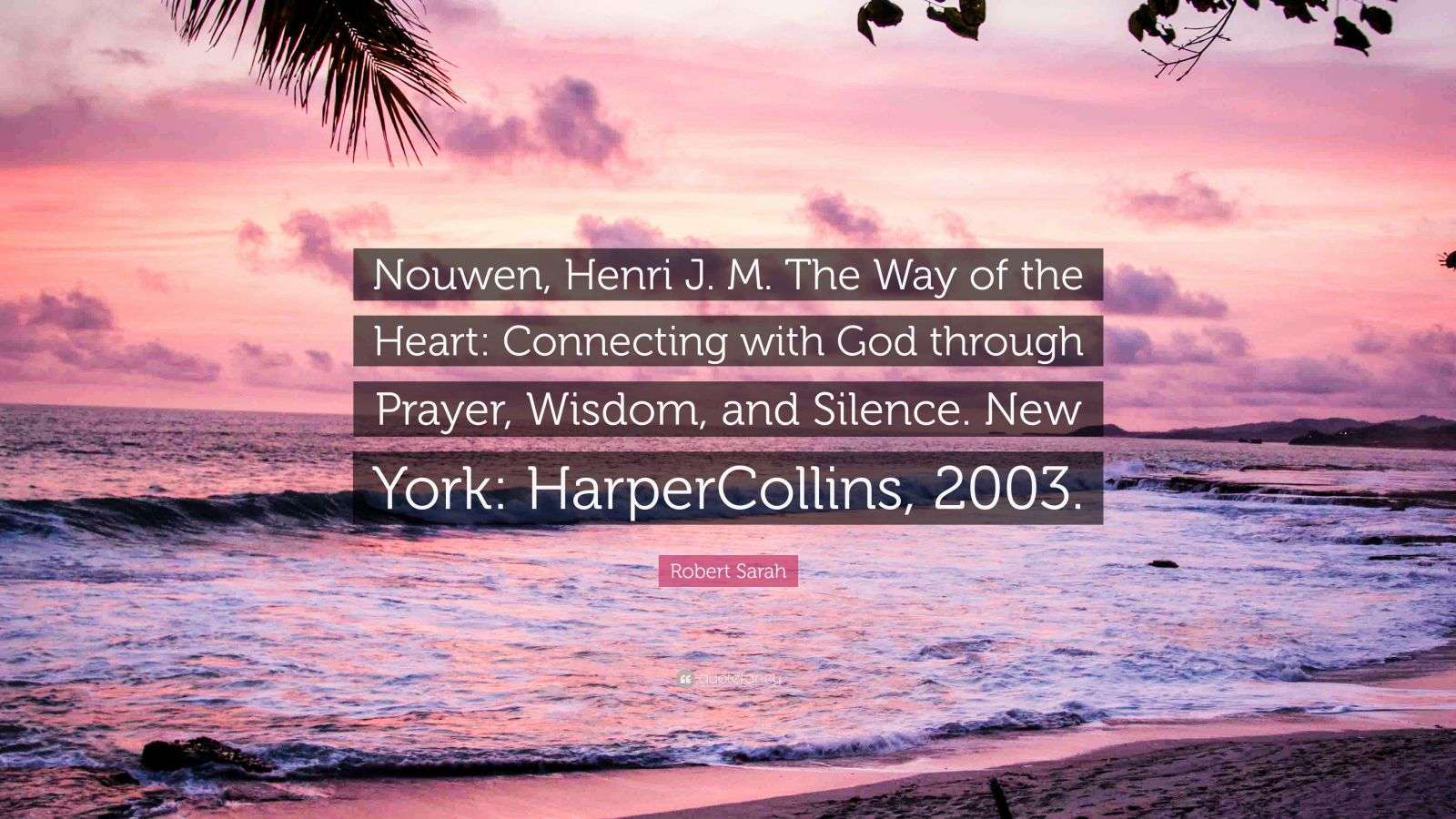 Robert Sarah Quote: “Nouwen, Henri J. M. The Way of the Heart ...