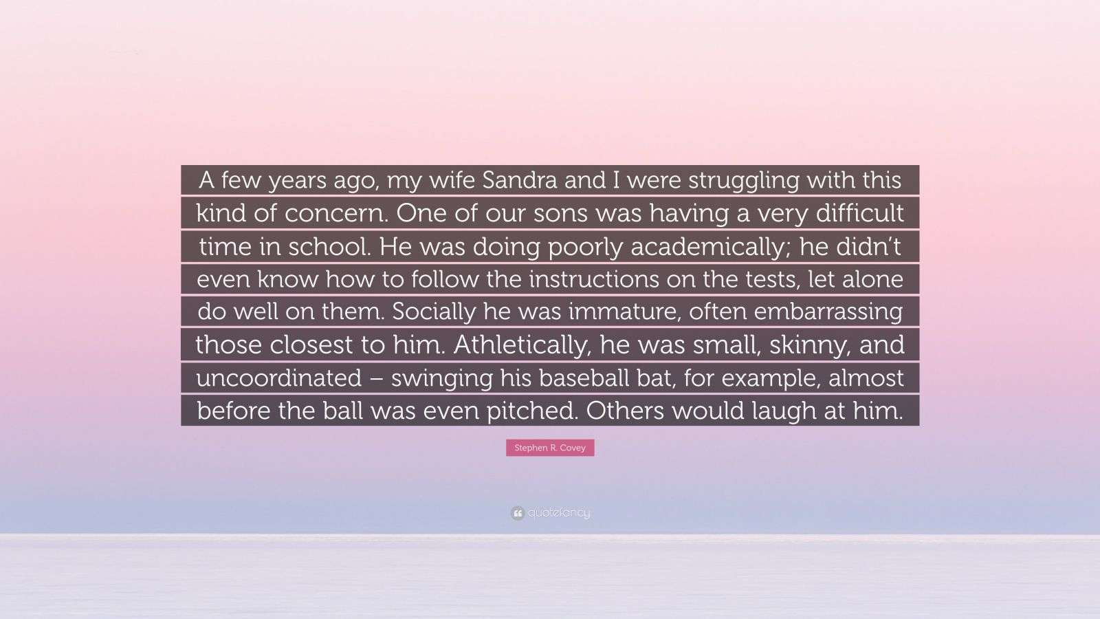 Stephen R. Covey Quote: “A few years ago, my wife Sandra and I were ...