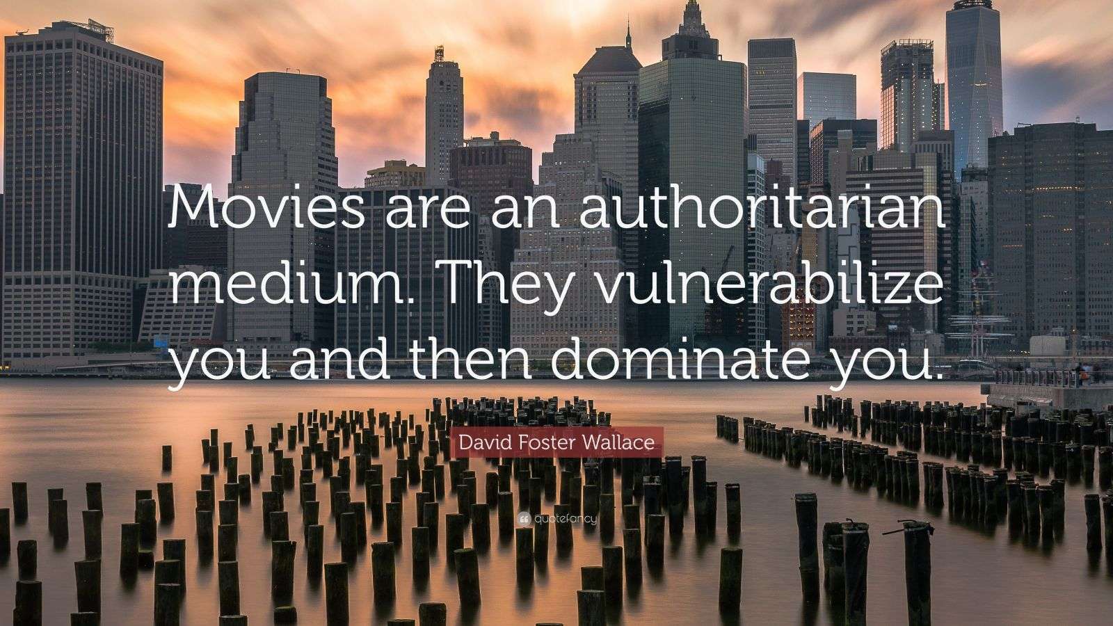 David Foster Wallace Quote: “Movies are an authoritarian medium. They vulnerabilize you and then ...