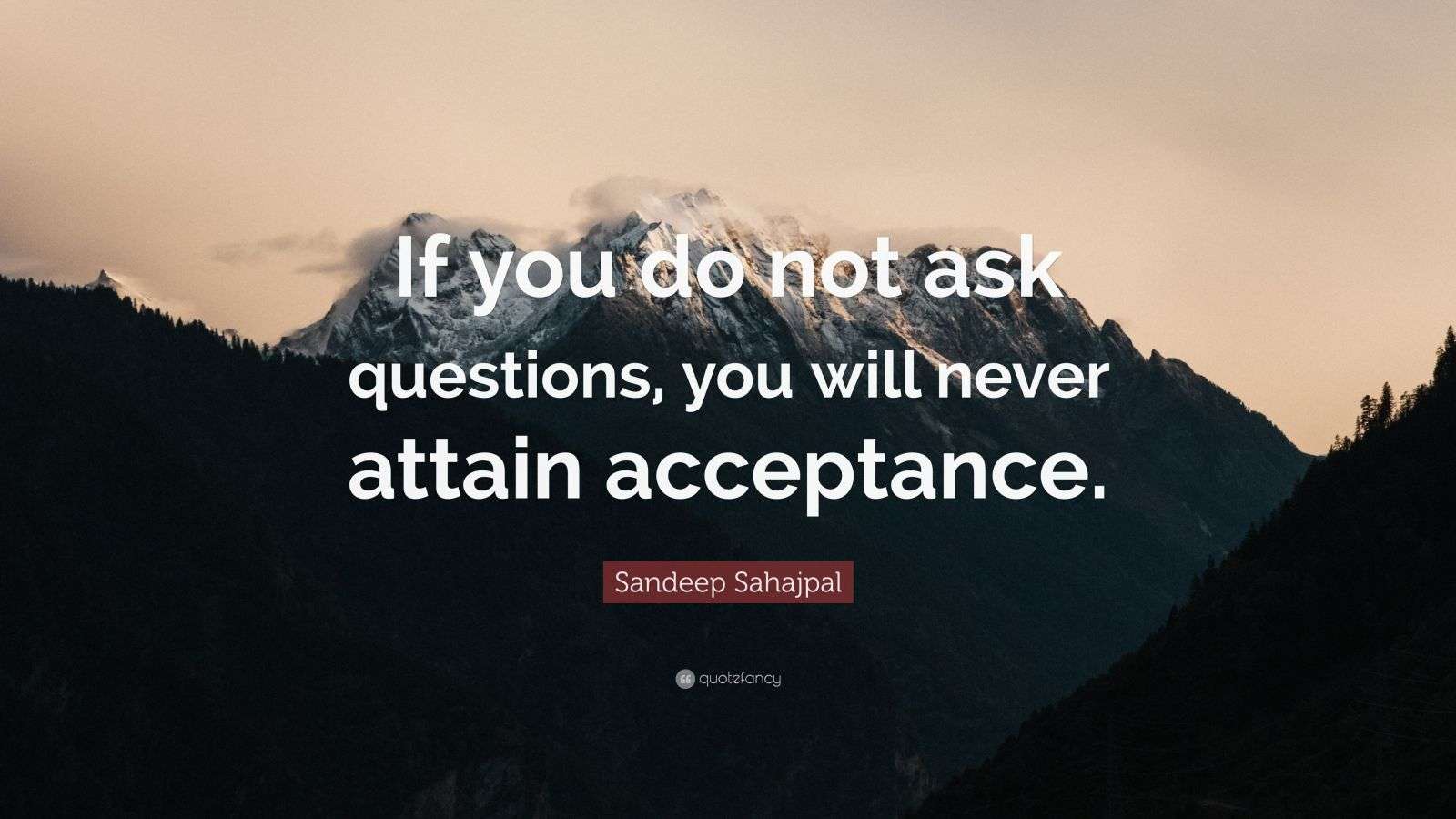 Sandeep Sahajpal Quote: “If you do not ask questions, you will never ...