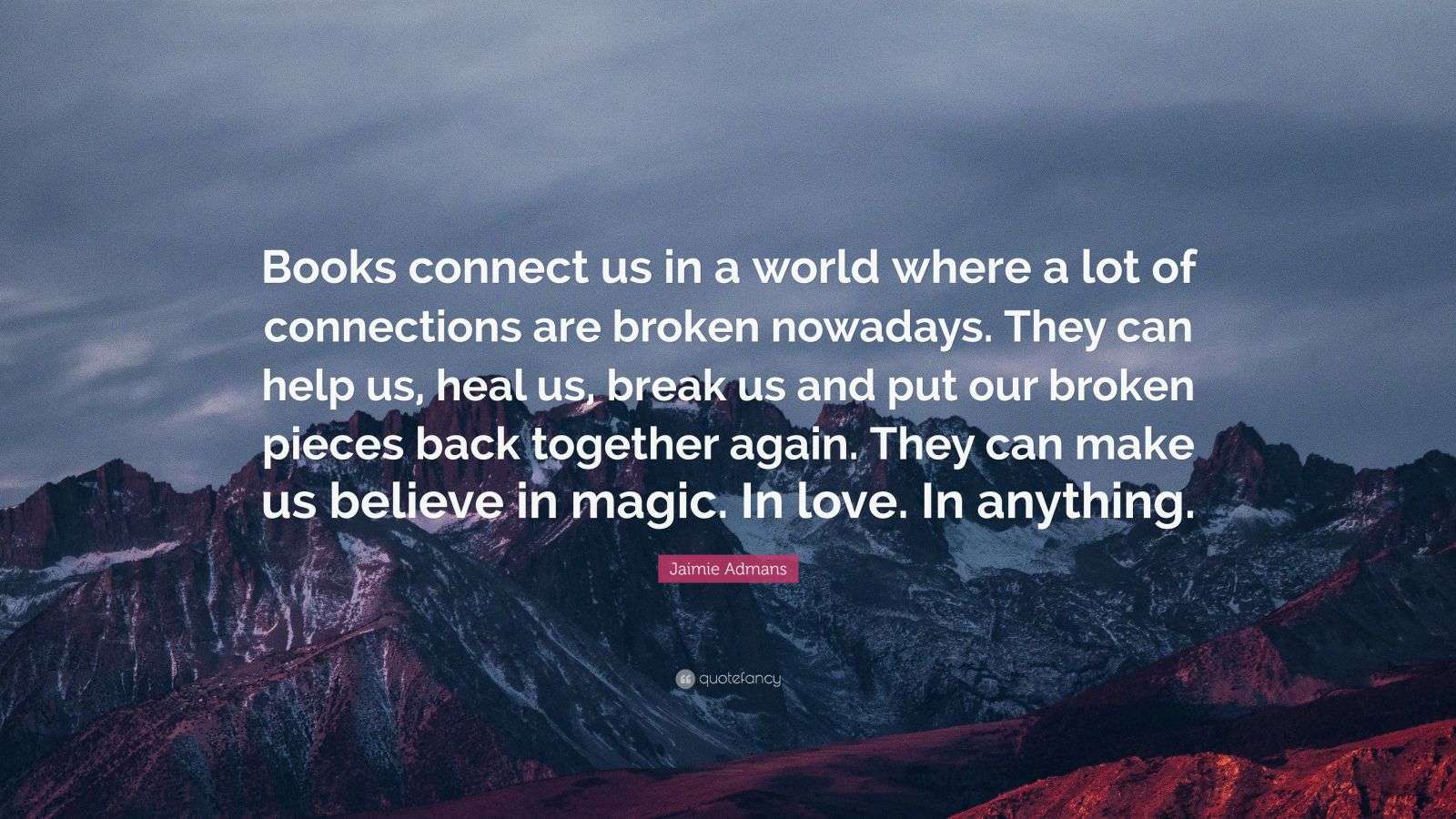 Jaimie Admans Quote: “Books connect us in a world where a lot of ...