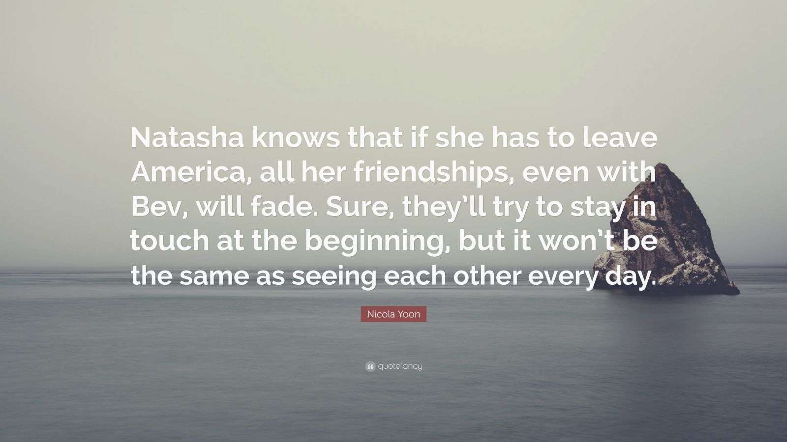 Nicola Yoon Quote: “Natasha knows that if she has to leave America, all ...