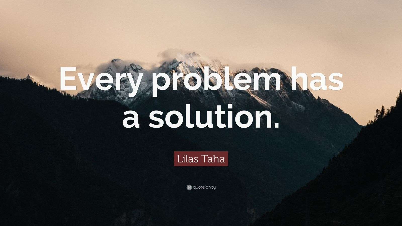 Lilas Taha Quote: “Every problem has a solution.”