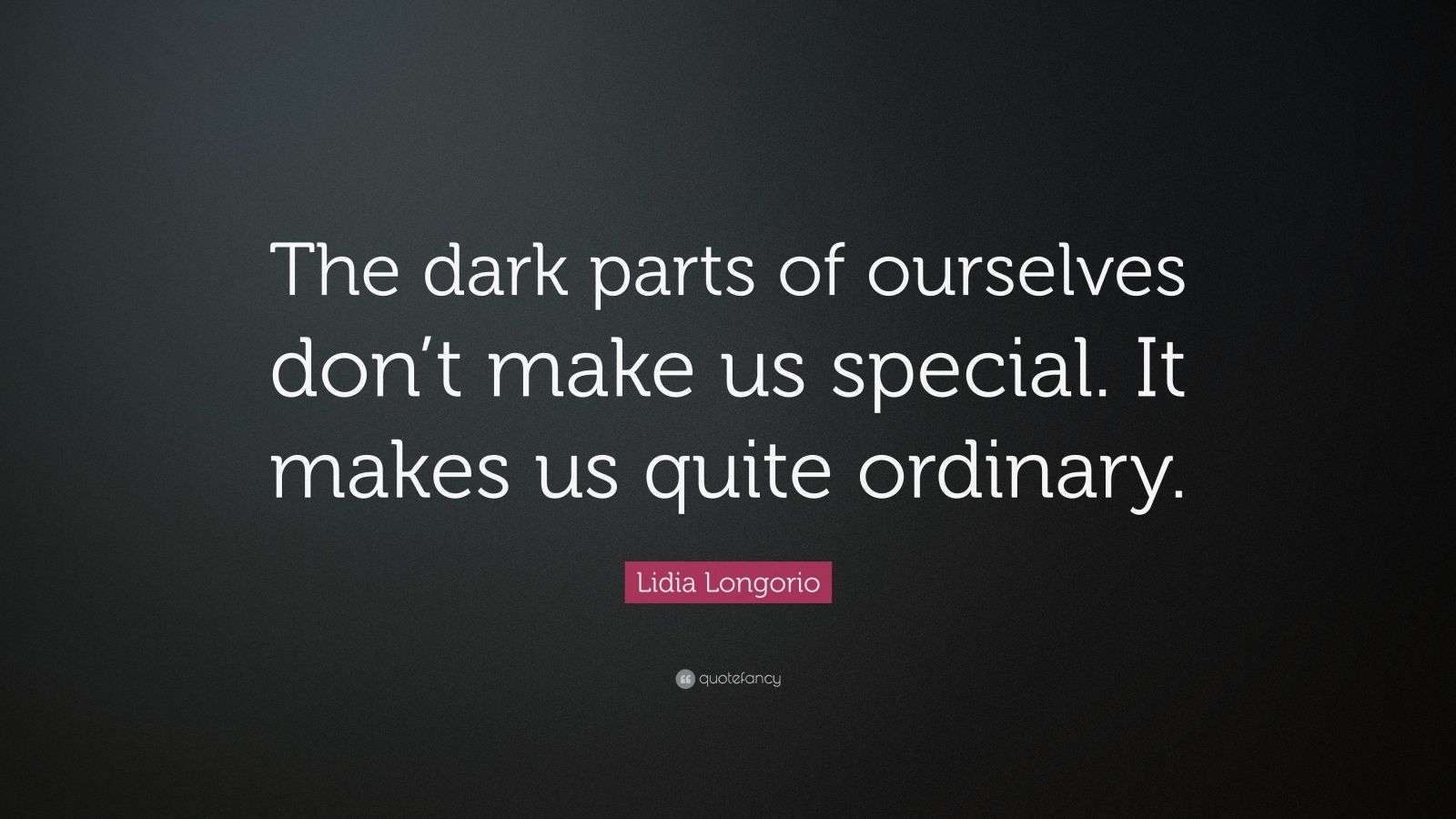 Lidia Longorio Quote: “The dark parts of ourselves don’t make us ...