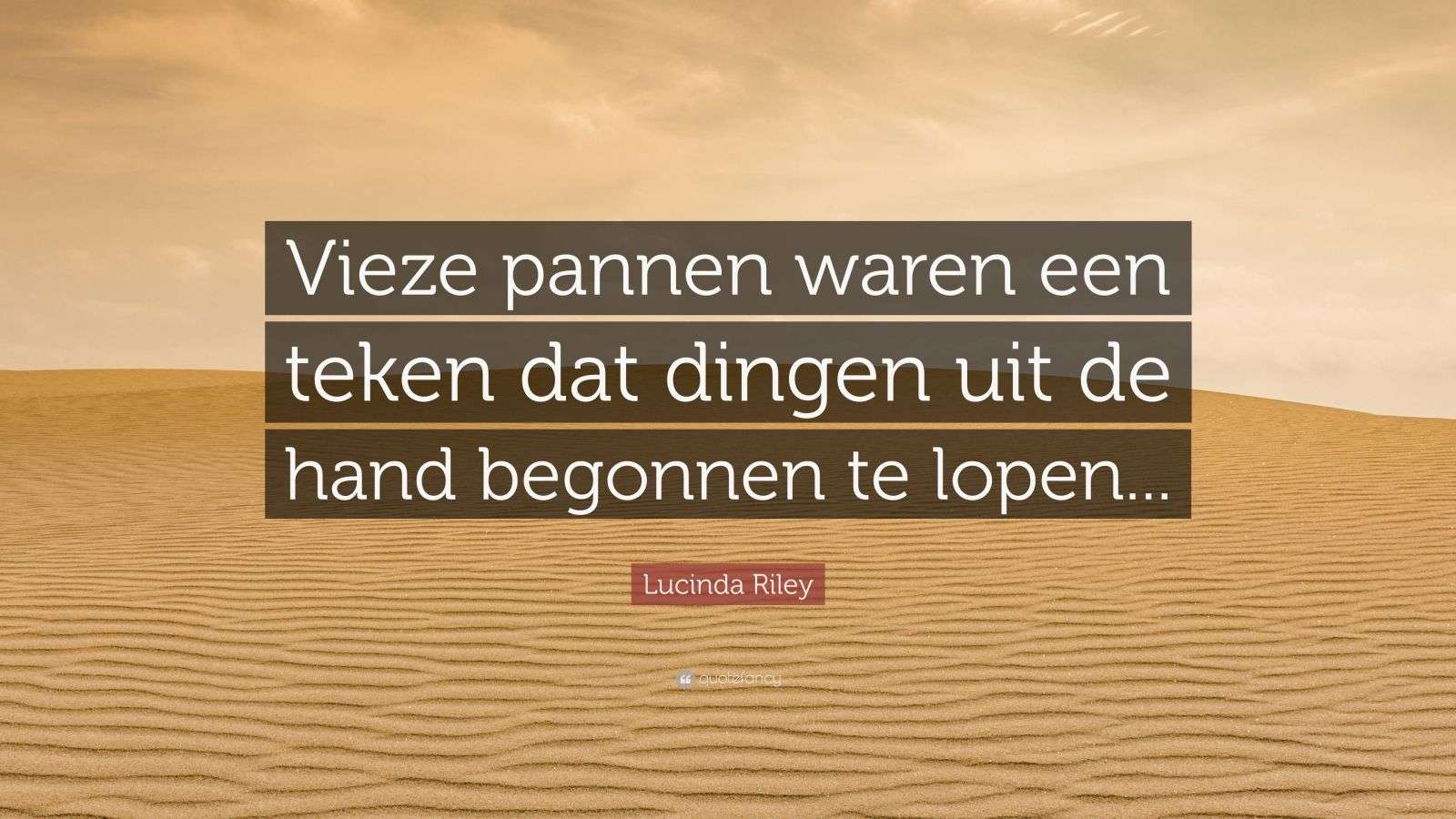 Lucinda Riley Quote: “Vieze pannen waren een teken dat dingen uit de ...