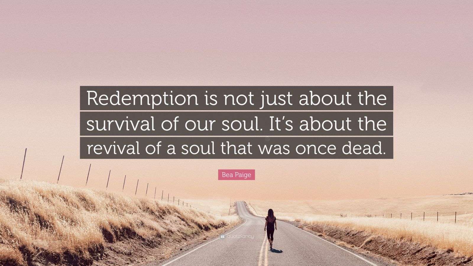 Bea Paige Quote: “Redemption is not just about the survival of our soul ...