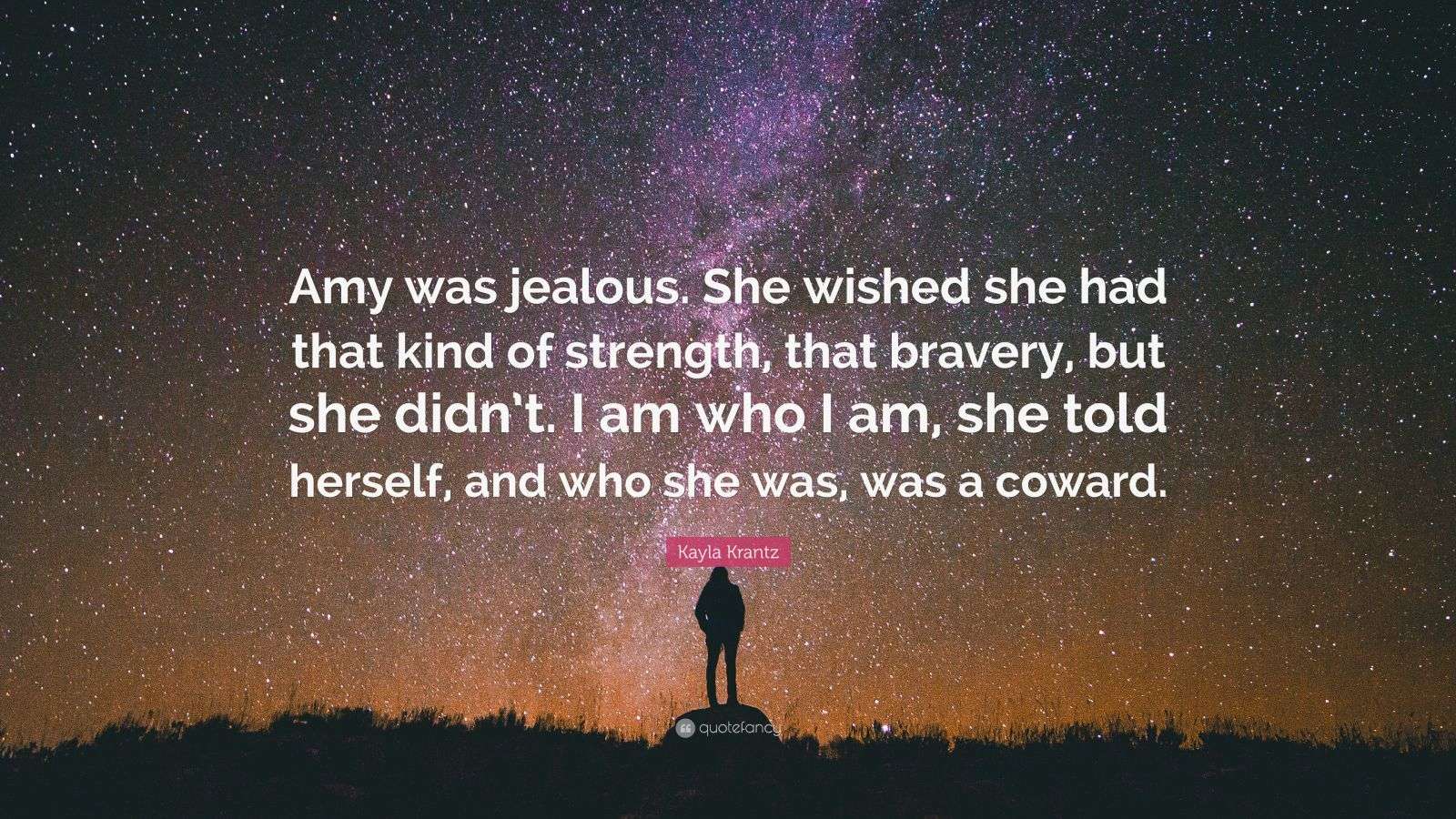 Kayla Krantz Quote: “Amy was jealous. She wished she had that kind of ...