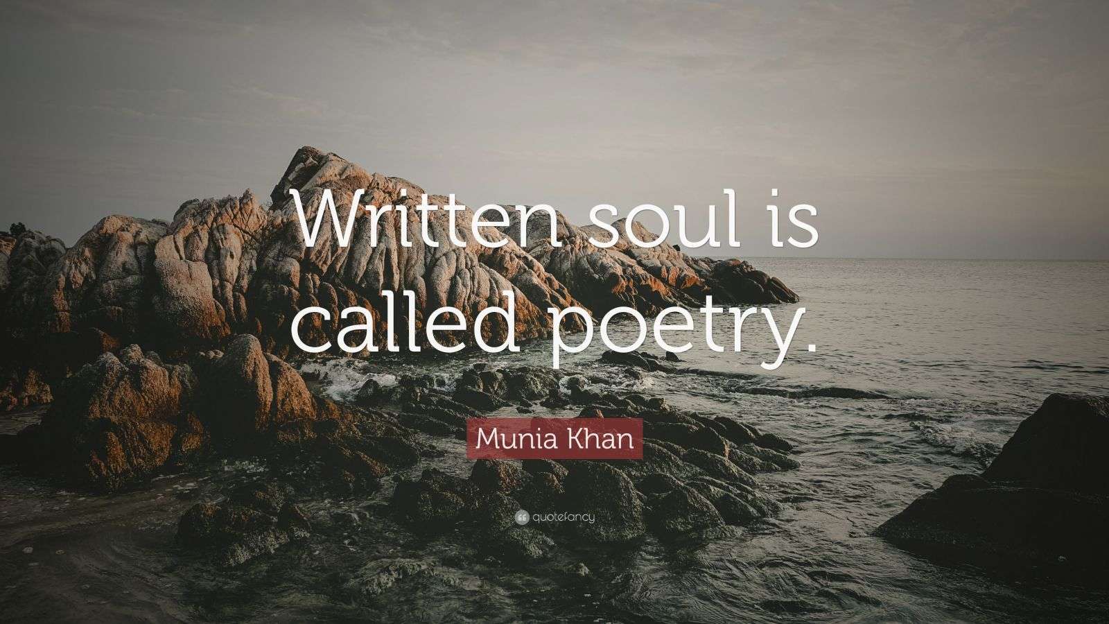 Munia Khan Quote: “Written soul is called poetry.”