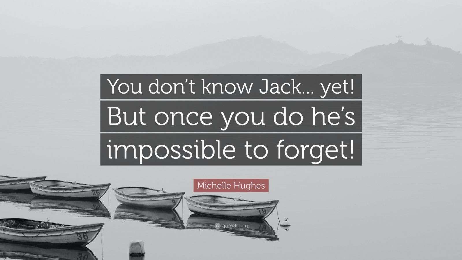 Michelle Hughes Quote: “You don’t know Jack... yet! But once you do he ...