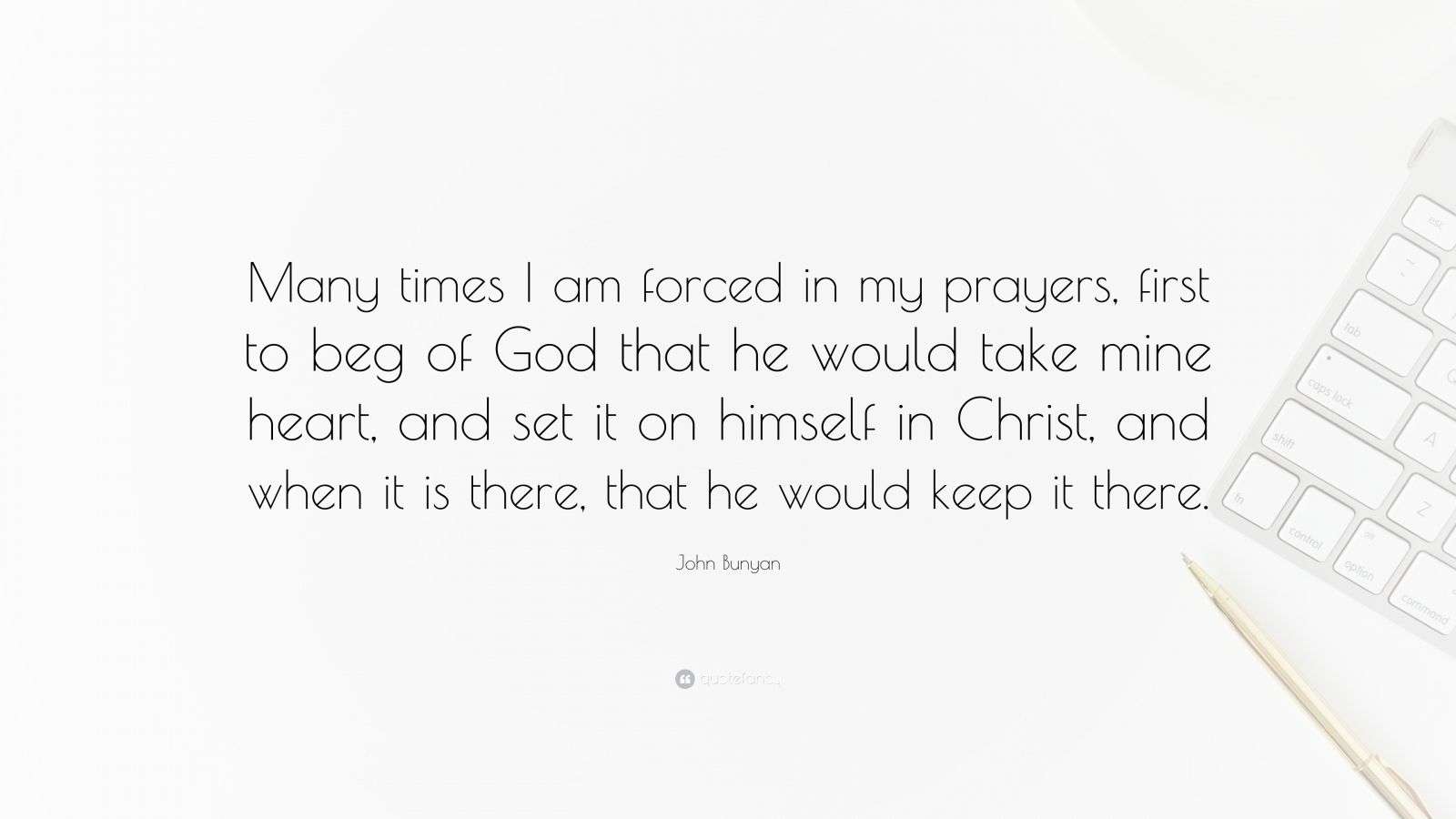 John Bunyan Quote: “Many times I am forced in my prayers, first to beg ...