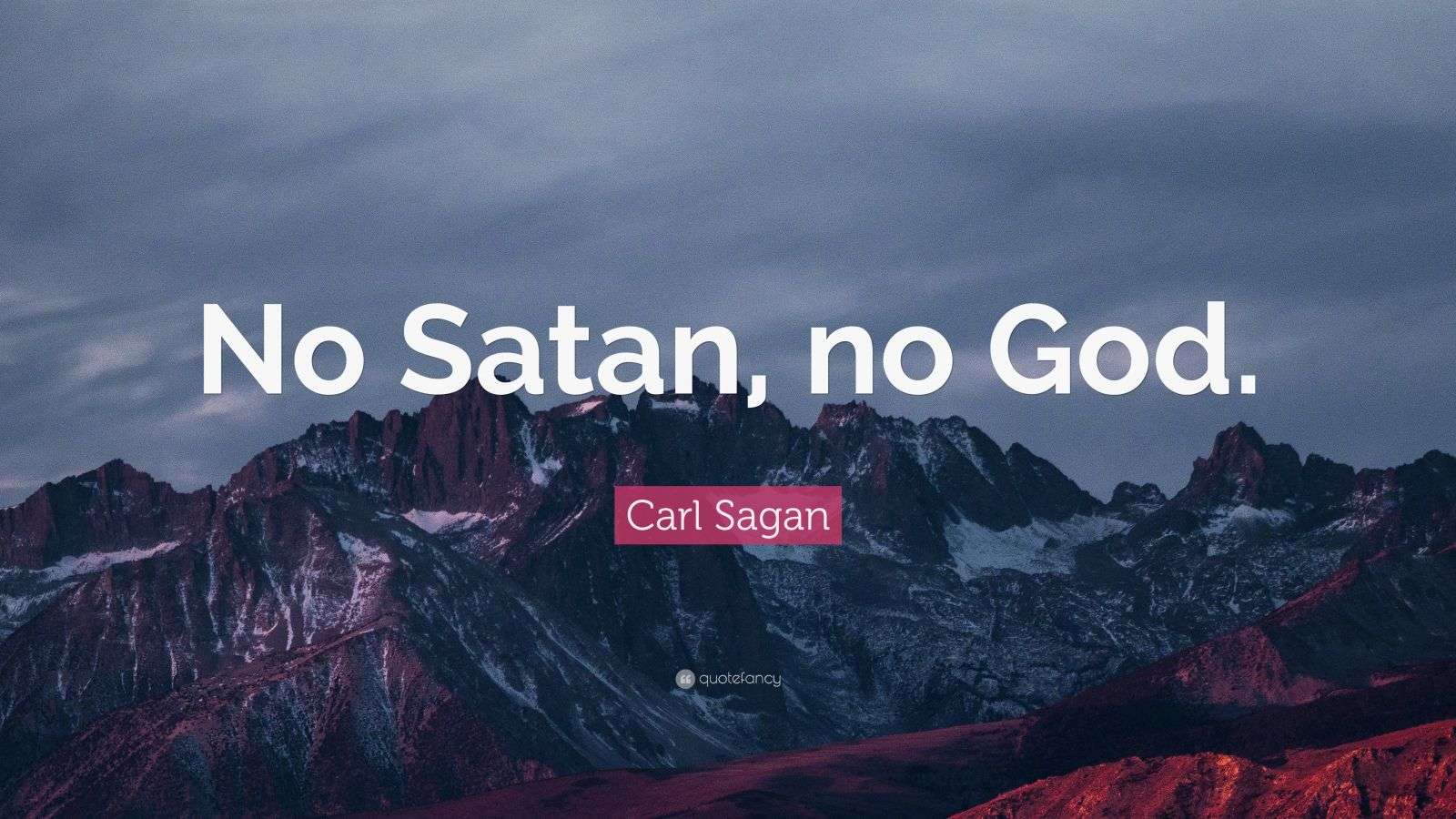 Carl Sagan Quote: “No Satan, no God.”