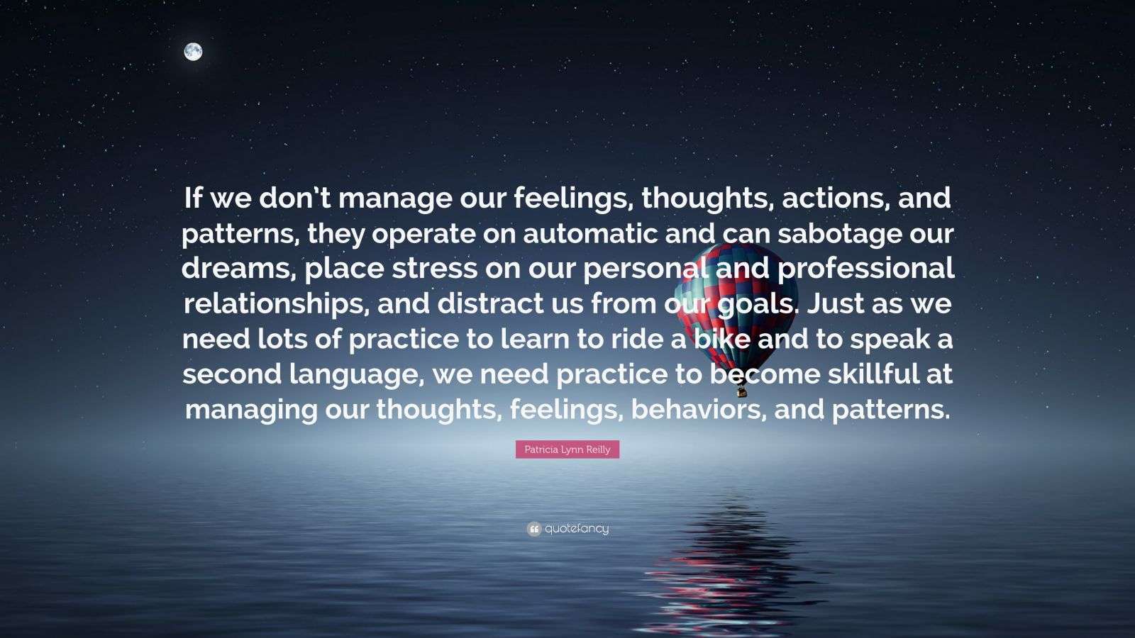 Patricia Lynn Reilly Quote: “If we don’t manage our feelings, thoughts ...