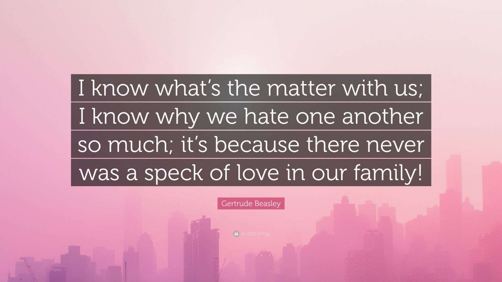 Gertrude Beasley Quote: “I know what’s the matter with us; I know why ...
