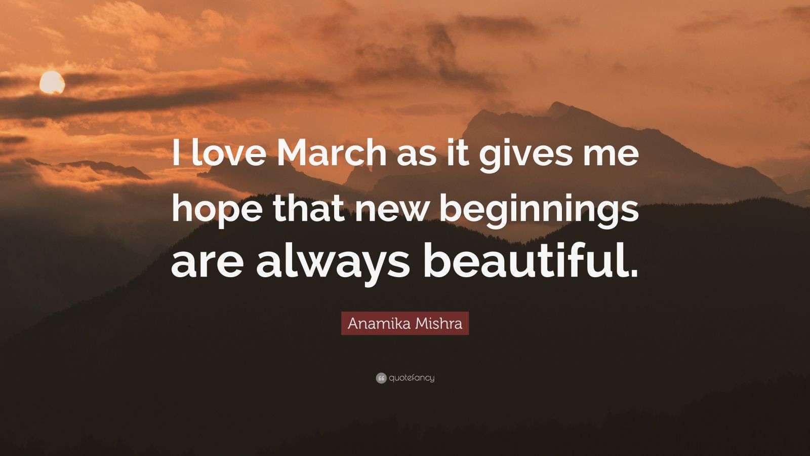 Anamika Mishra Quote: “I love March as it gives me hope that new ...