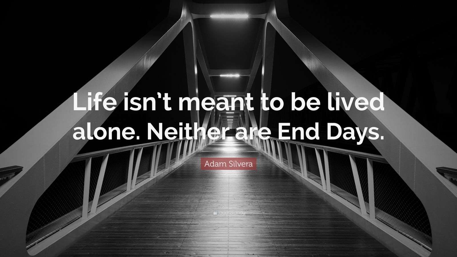 Adam Silvera Quote: “Life isn’t meant to be lived alone. Neither are ...
