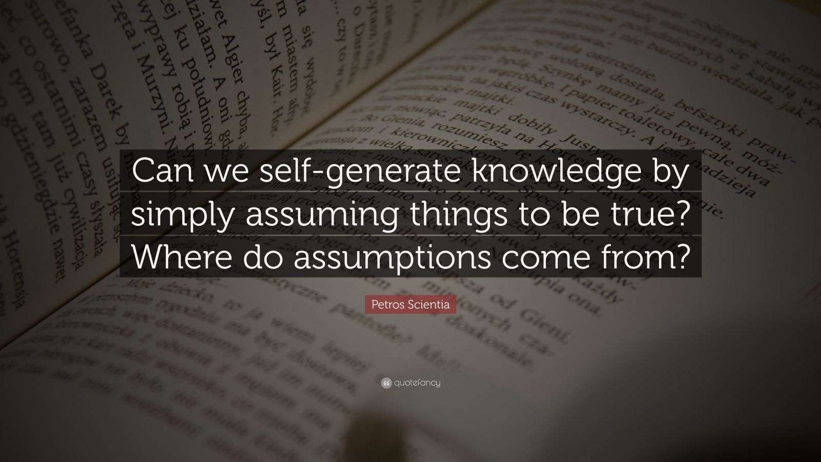 Petros Scientia Quote: “Can we self-generate knowledge by simply ...